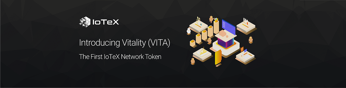 Introducing Vitality (VITA) — the First IoTeX Network Token | by IoTeX | IoTeX | Medium