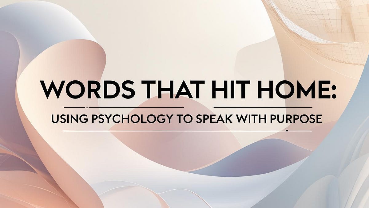 Words That Hit Home: Using Psychology to Speak with Purpose | by Ganesh ...