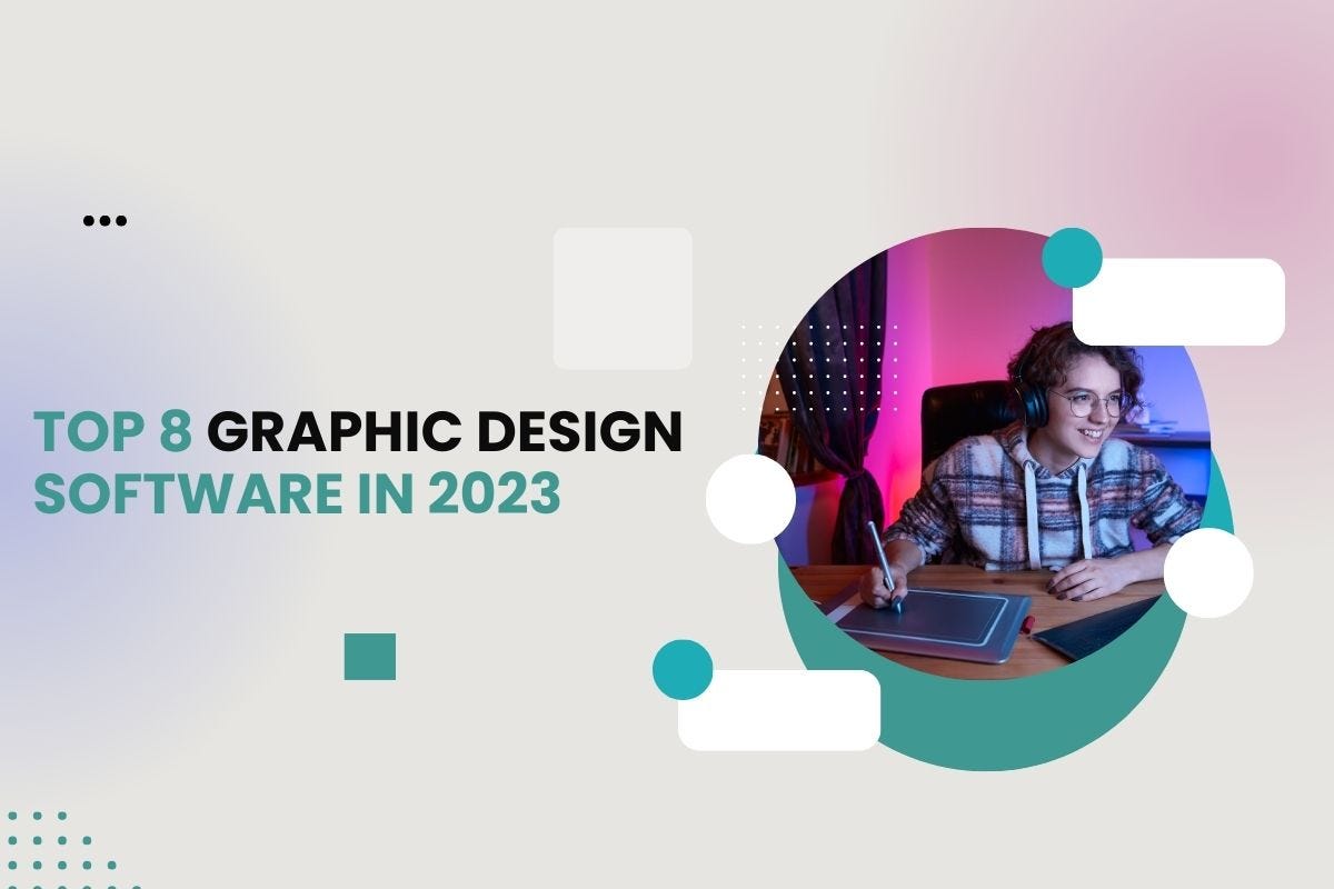 The Definitive Guide: Top 8 Graphic Design Software in 2023 | by ...