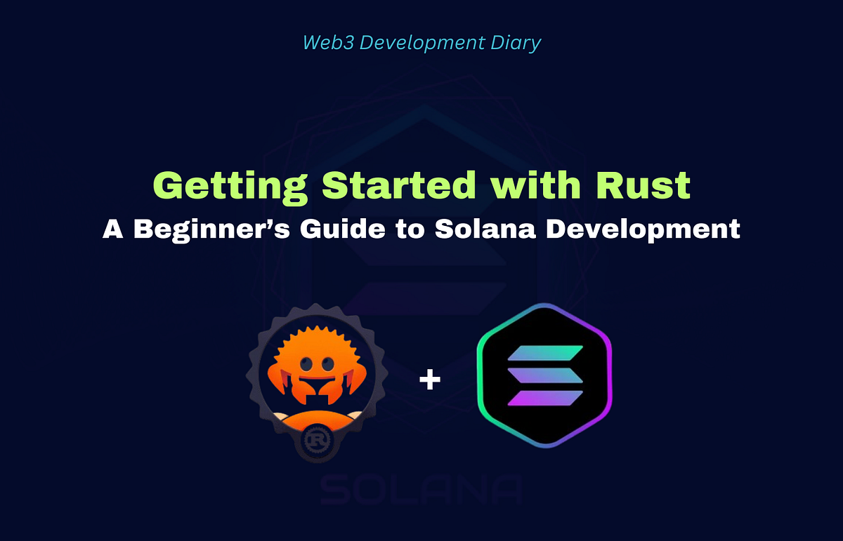 Web3 Development Diary: Getting Started with Rust. A Beginner’s Guide to Solana Development | by ...