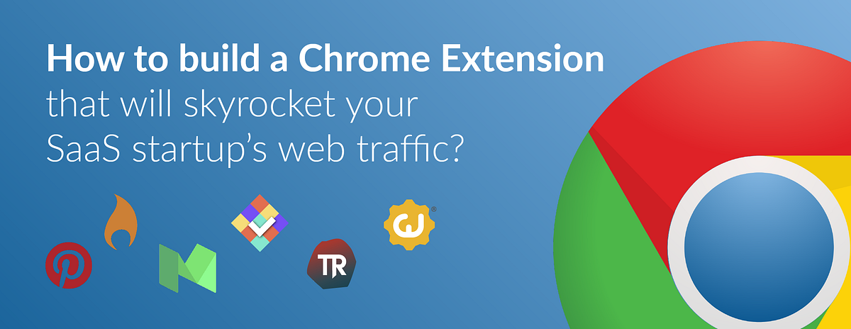 How to build a Chrome Extension that will skyrocket your SaaS startup’s ...