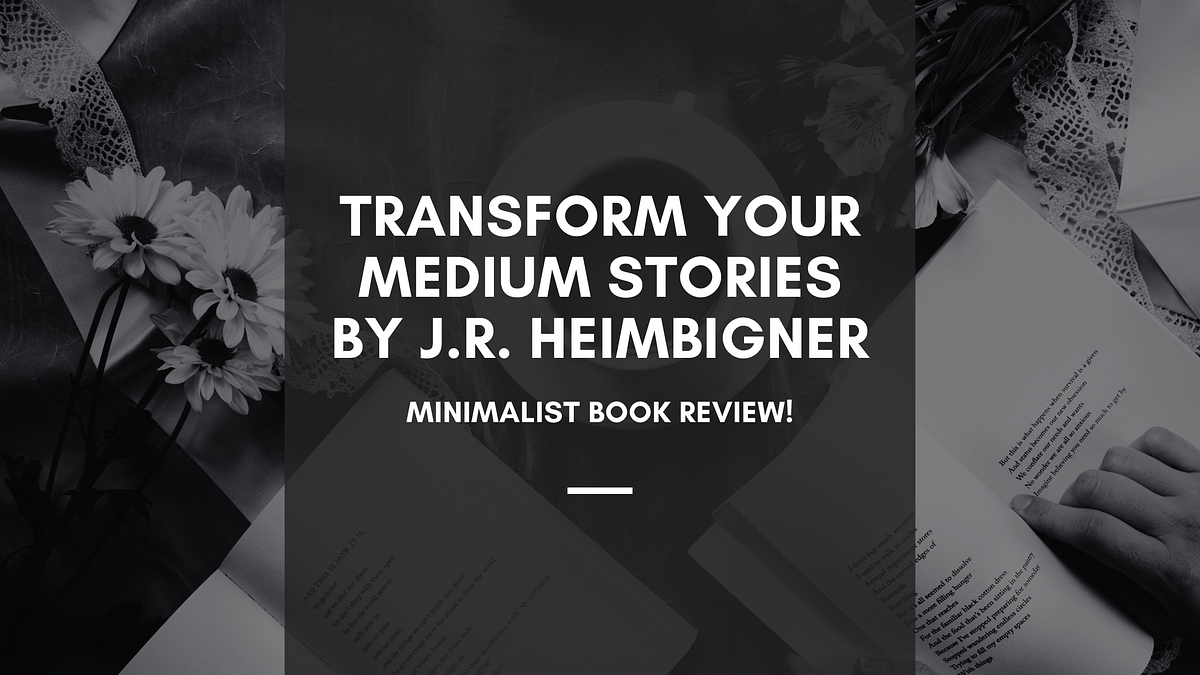 Minimalist Book Review: Transform Your Medium Stories by J.R ...