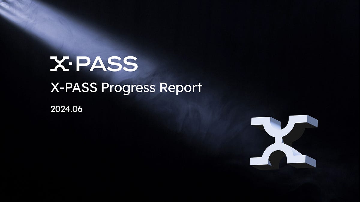X-PASS Progress Report (June. 2024) | by X-PASS Official Blog | X-PASS ...