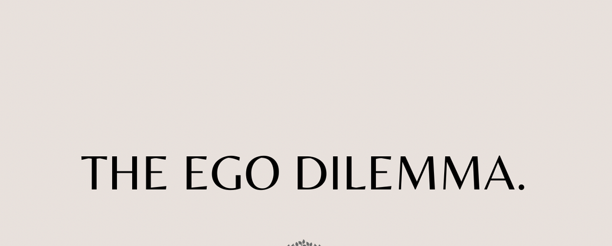 Ego Problems In Learnings.. Growing up, I was often described as… | by ...