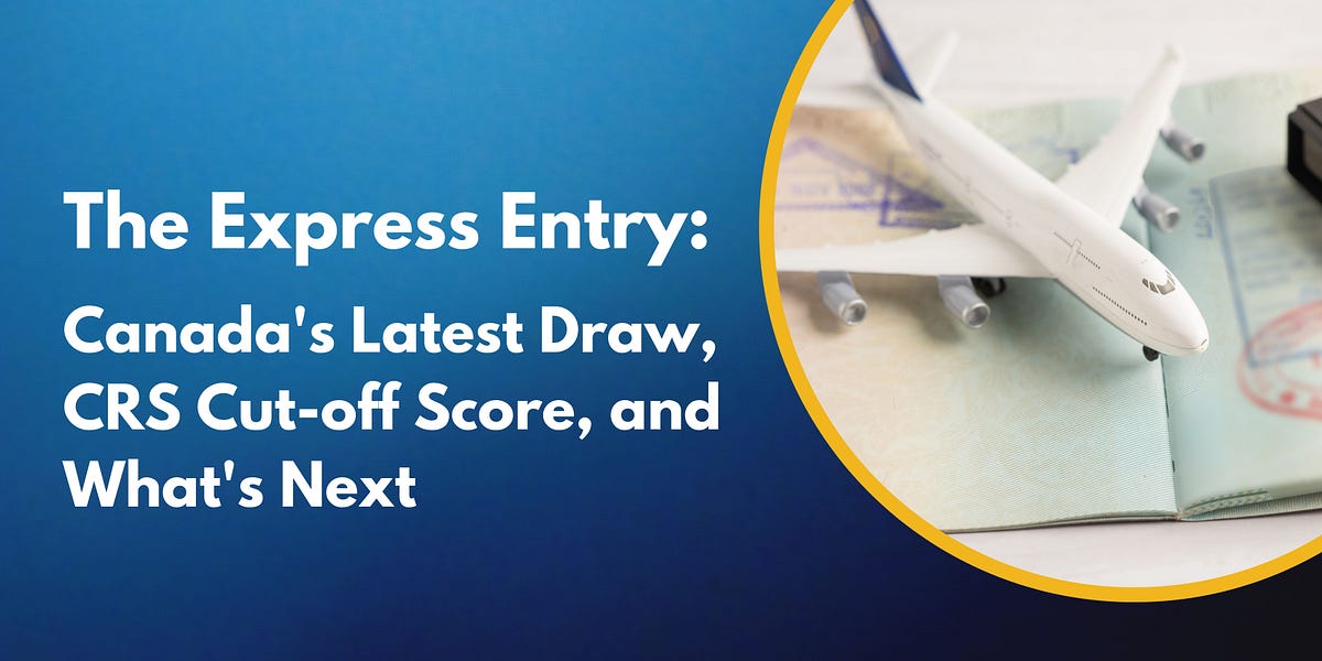 The Express Entry: Canada’s Latest Draw, CRS Cut-off Score, and What’s ...