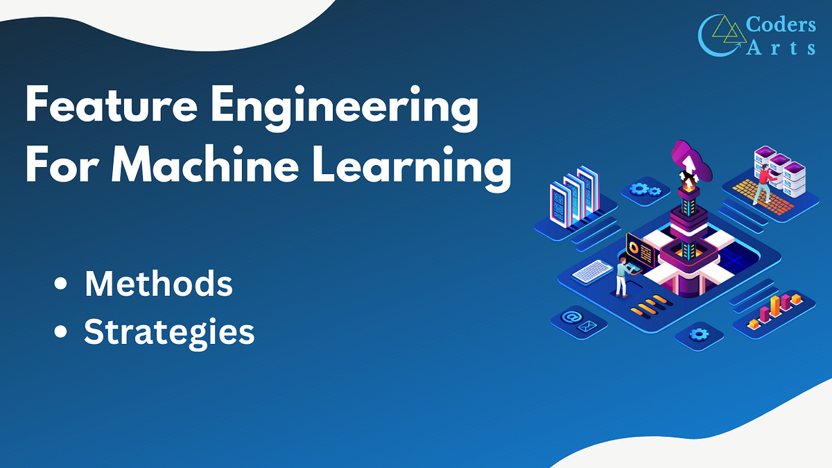 Feature Engineering for Machine Learning: Methods and Strategies | by Pushkar | Codersarts Read ...