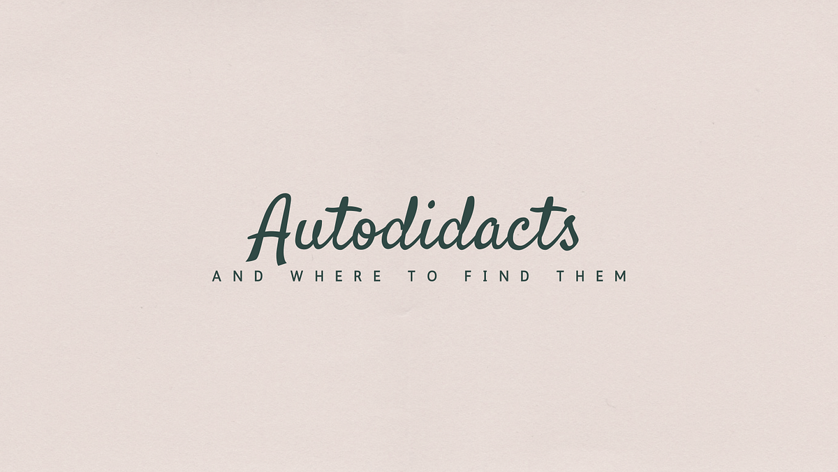 Autodidacts. I recently learned the word and it has… | by Nakul Kelkar ...