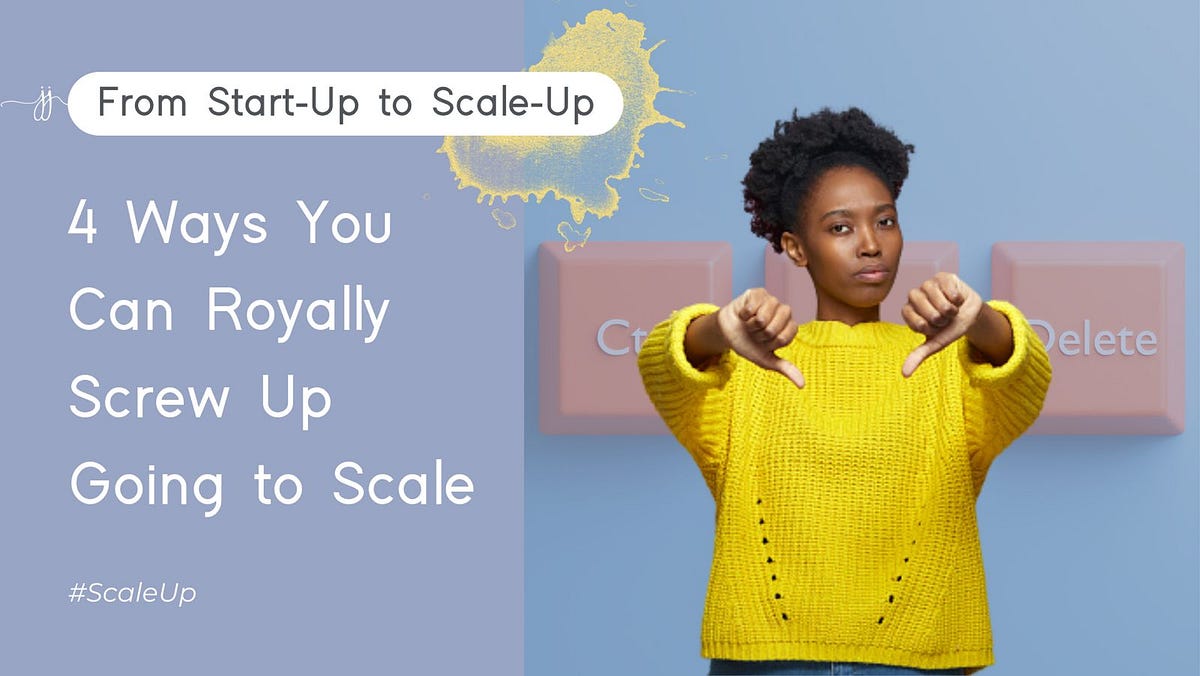 4 Ways You Can Royally Screw Up Going to Scale | by Jamiesjenkins | Medium