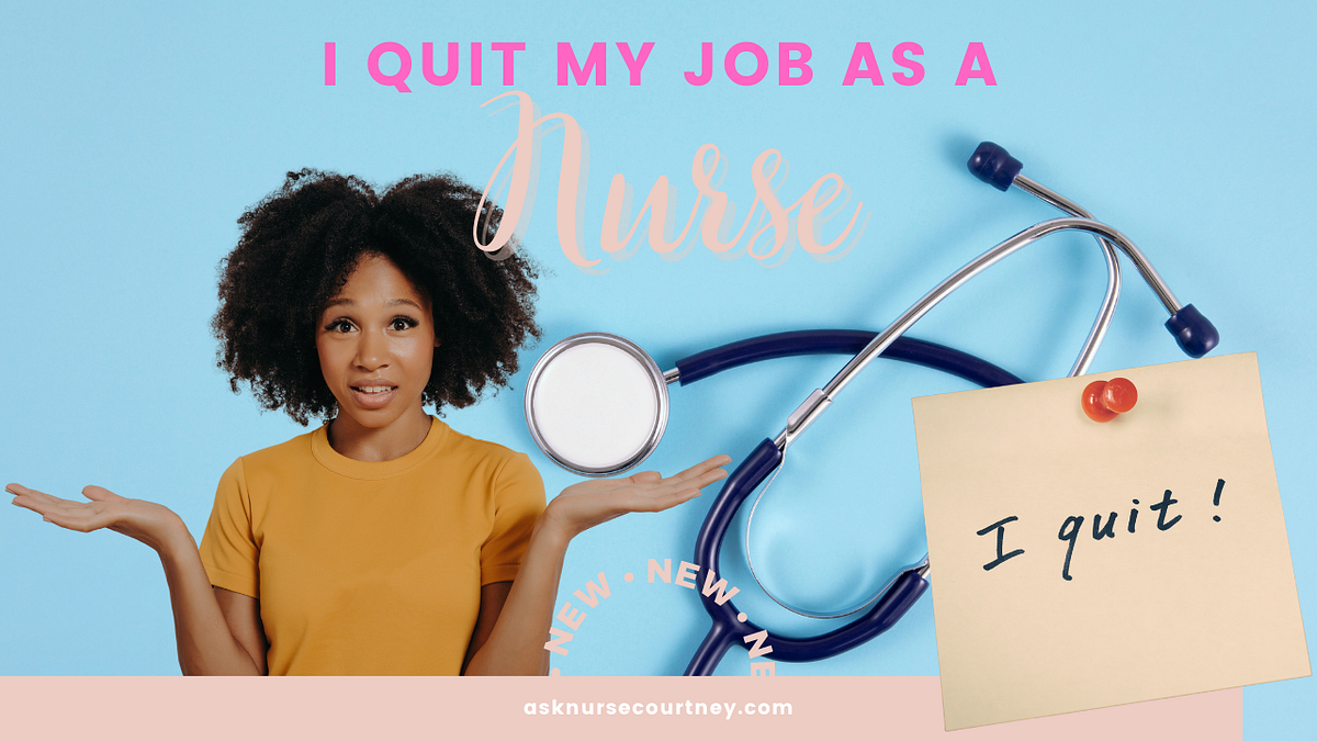 I Quit My Job As a Nurse.. Like many of you, after graduating high ...