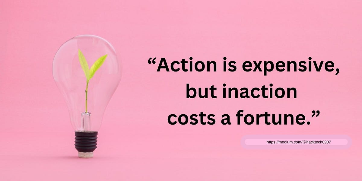The Hidden Costs of Not Taking Action: How Inaction is More Expensive ...