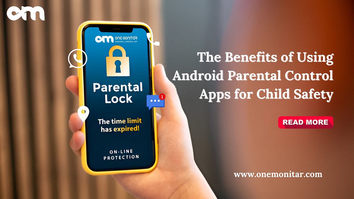 The Benefits of Using Android Parental Control Apps for Child Safety ...