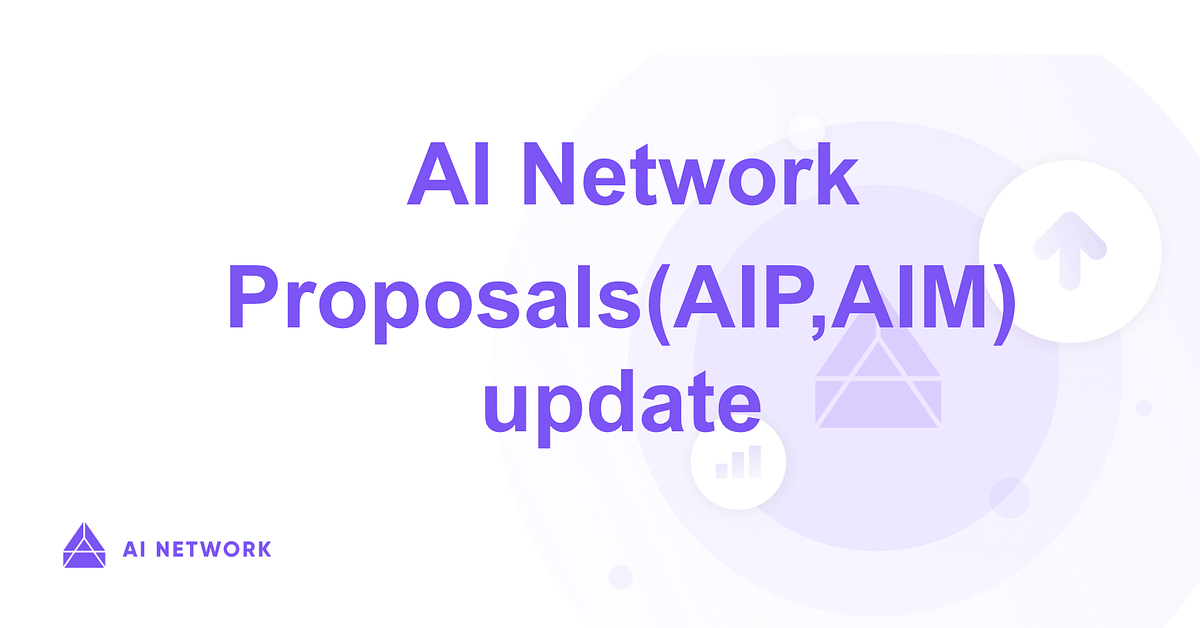AI Network Proposals(AIP, AIM)update - AI Network - Medium