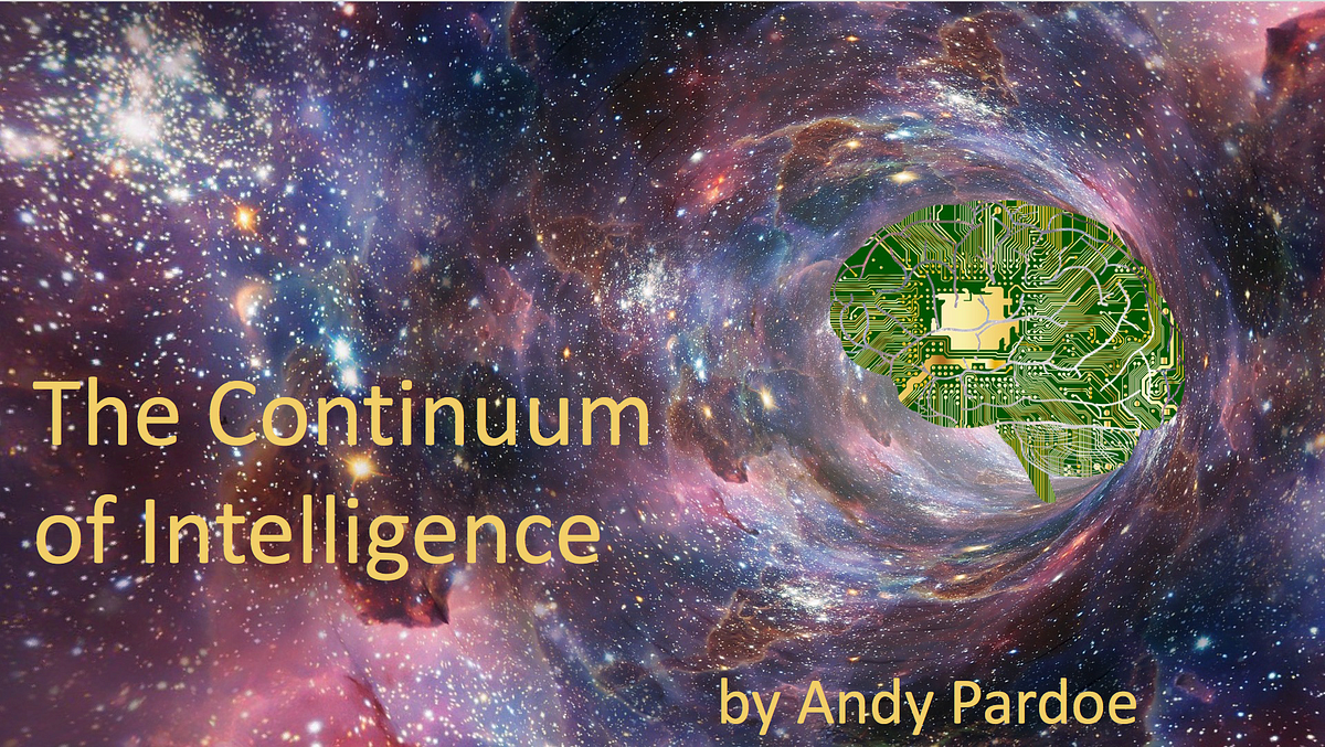 The Continuum of Intelligence. What if the only purpose of the… | by ...