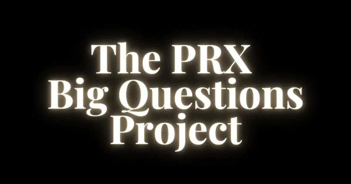 PRX Welcomes Four Creative Teams to the PRX Big Questions Project, A ...