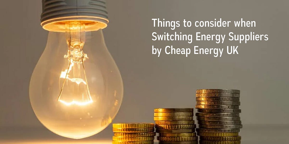 Things to consider when Switching Energy Suppliers by Cheap Energy UK ... Things to consider when Switching Energy Suppliers by Cheap Energy UK ...