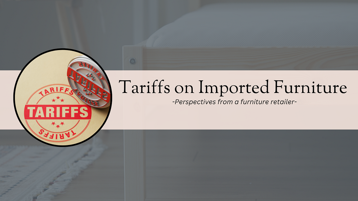 New Tariffs and the Furniture Industry: A Retailer’s Perspective | by ...