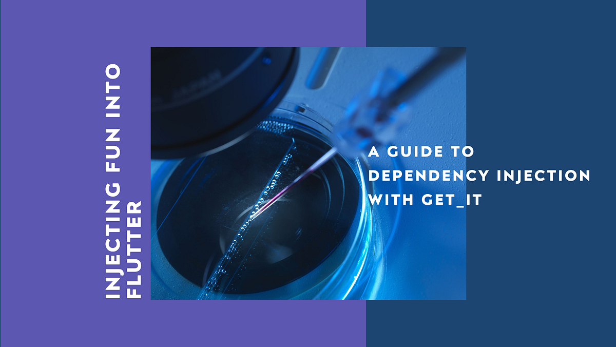 Injecting Fun into Flutter: A Guide to Dependency Injection with Get_It | by Novjean Kannathara ...