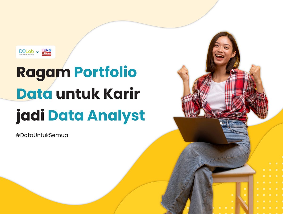 Ini Pilihan Project Portfolio Data Analyst, Cocok untuk Pemula! | by LivinginTelkom | Medium