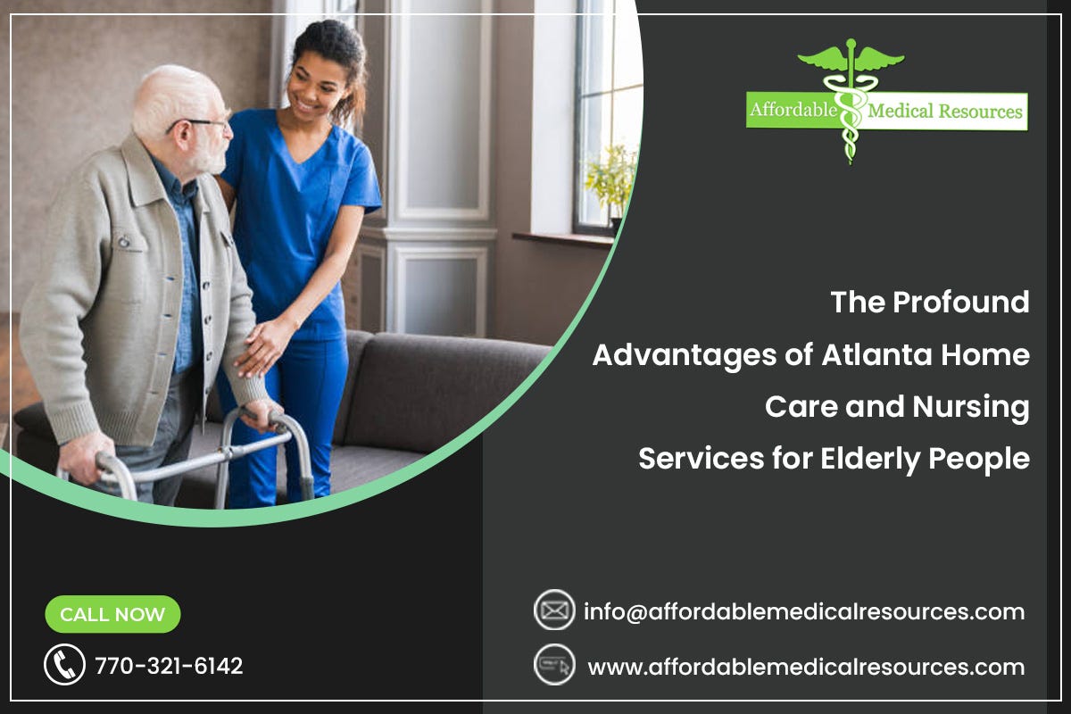 The Profound Advantages of Atlanta Home Care and Nursing Services for ...