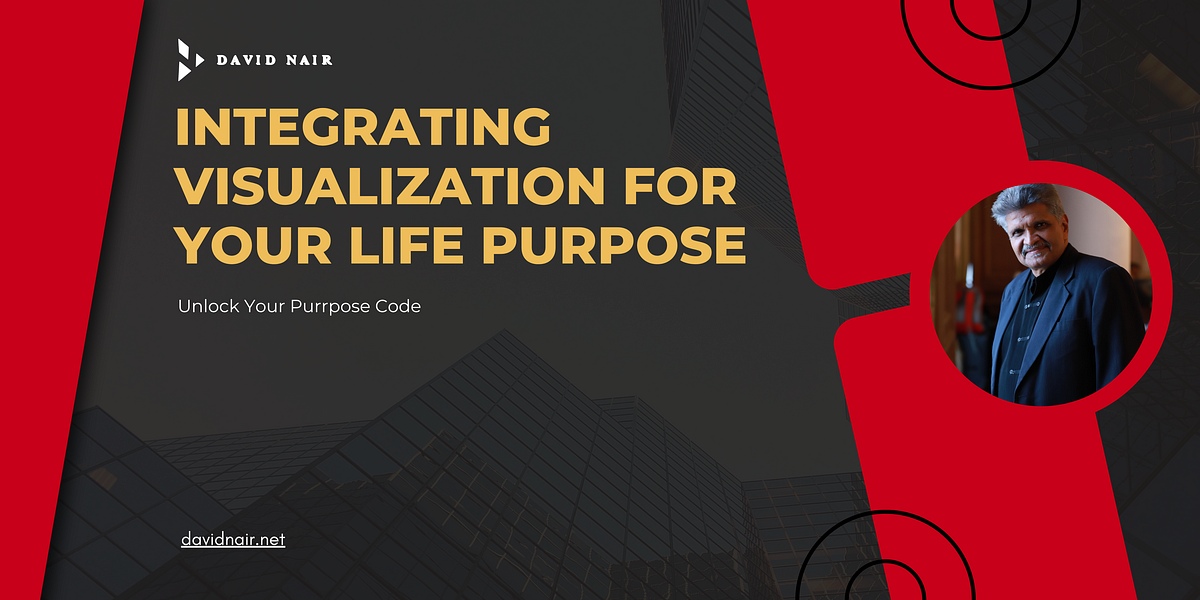 Integrating Visualization for Your Life Purpose | by David Nair | Medium