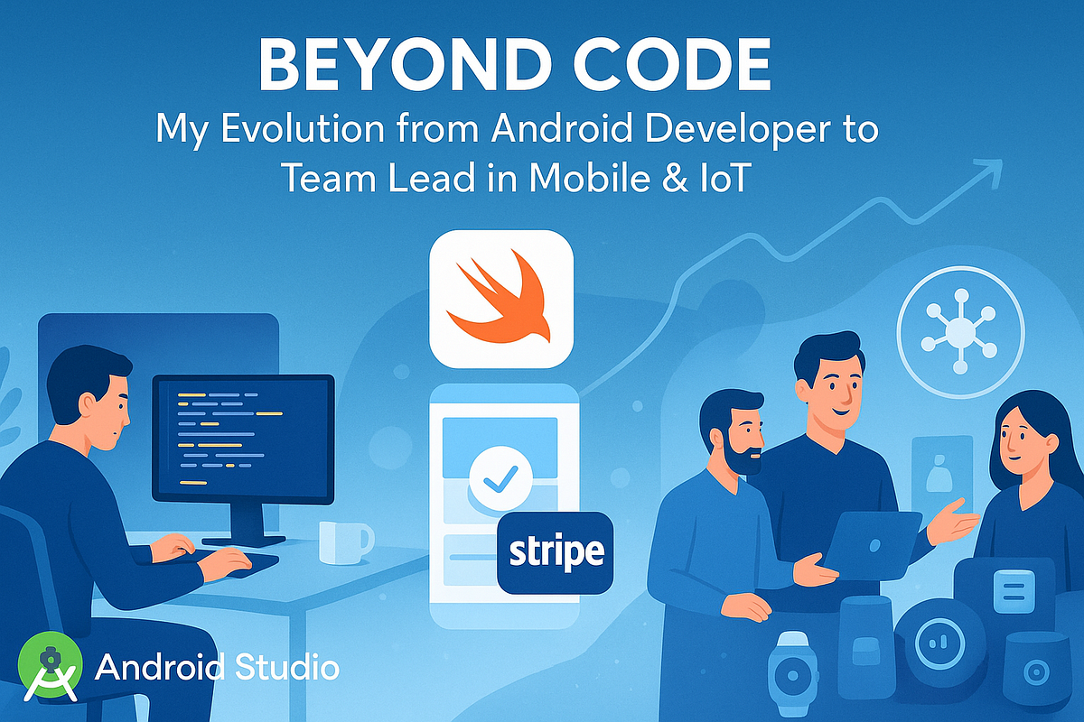 Beyond Code: My Evolution from Android Developer to Team Lead in Mobile ...