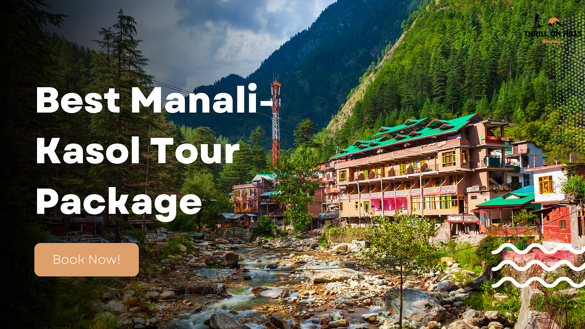 Best Manali-Kasol Tour Package. Nestled in the lap of the Himalayas… | by Thrillonhills | Sep ...