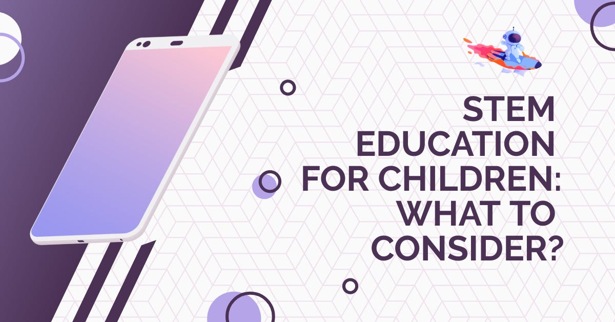 STEM Education for Children: What to Consider? | by JeannaBray | Medium