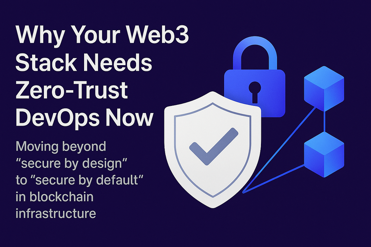 Why Your Web3 Stack Needs Zero-Trust DevOps Now | by Lucky Nautiyal | Nov, 2025 | Stackademic