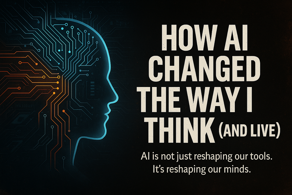 How AI Changed the Way I Think (and Live) | by The Tech Journal | Jun ...