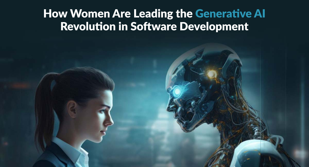 How Women Are Leading the Generative AI Revolution in Software ...