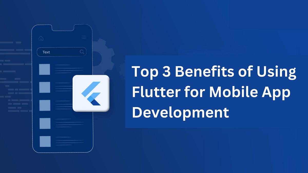 Top 3 Benefits of Using Flutter for Mobile App Development | by Richard Duke | Nov, 2023 | Medium