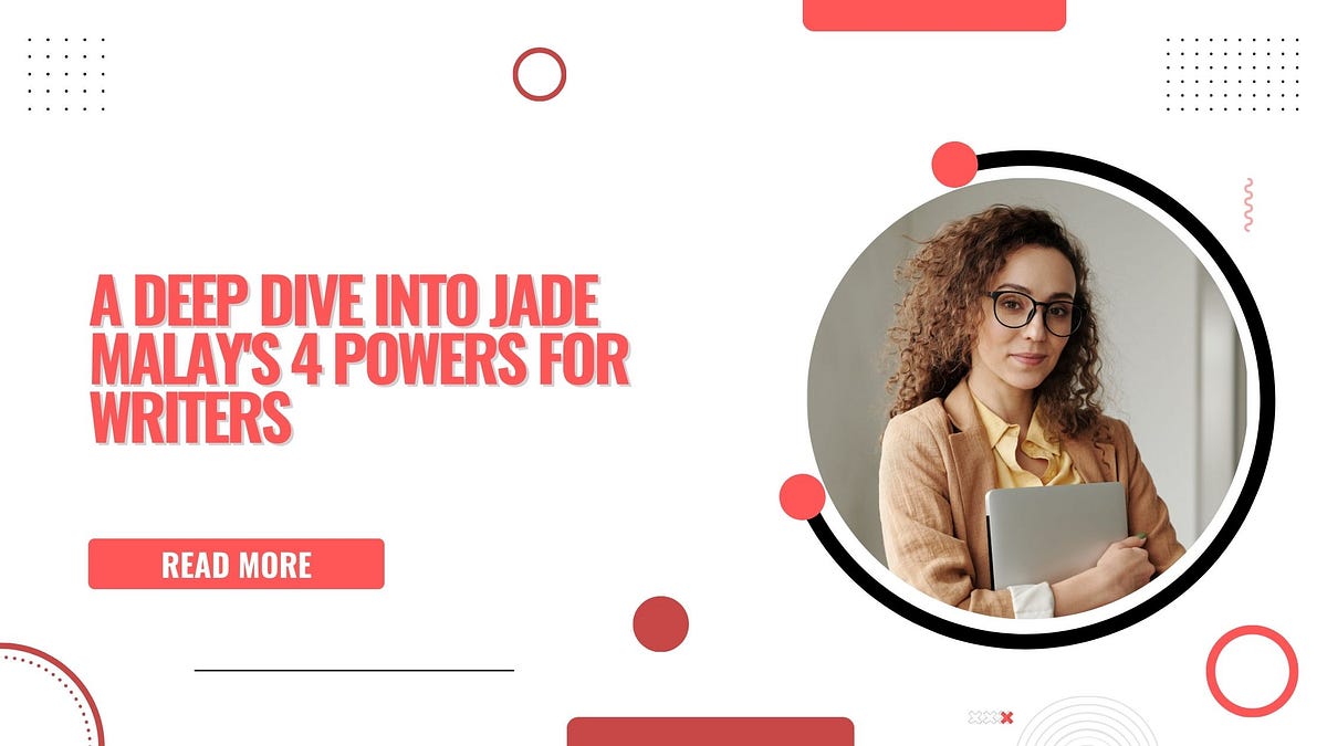 A Deep Dive into Jade Malay’s 4 Powers for Writers | by Jade Malay ...