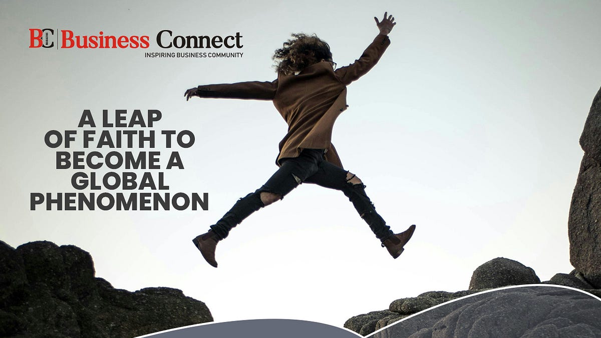 A leap of faith to become a global phenomenon - Simran - Medium