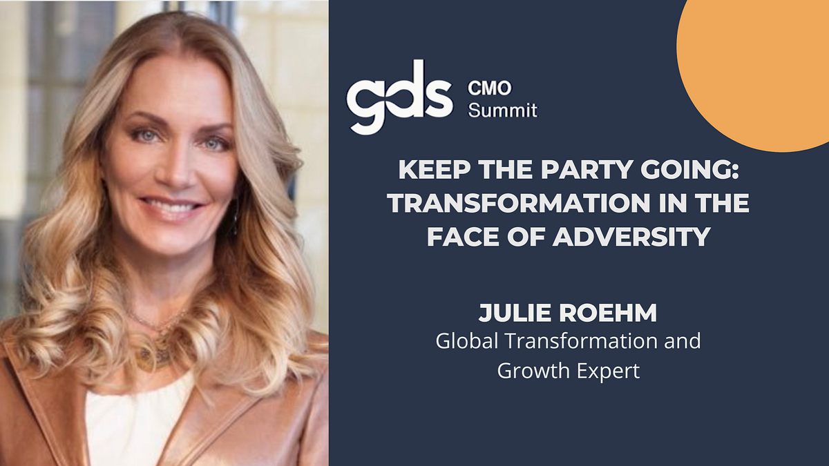 GDS CMO Summit - Keep the Party Going: Transformation in the Face of ...