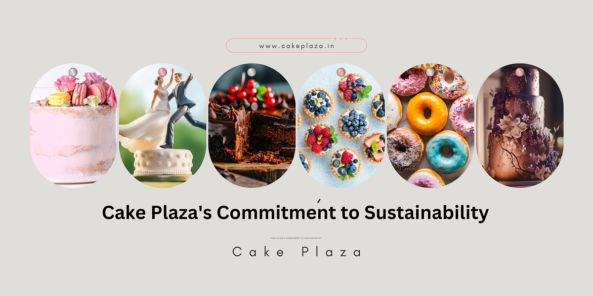 Cake Plaza’s Commitment to Sustainability in India | by Cake Plaza ...