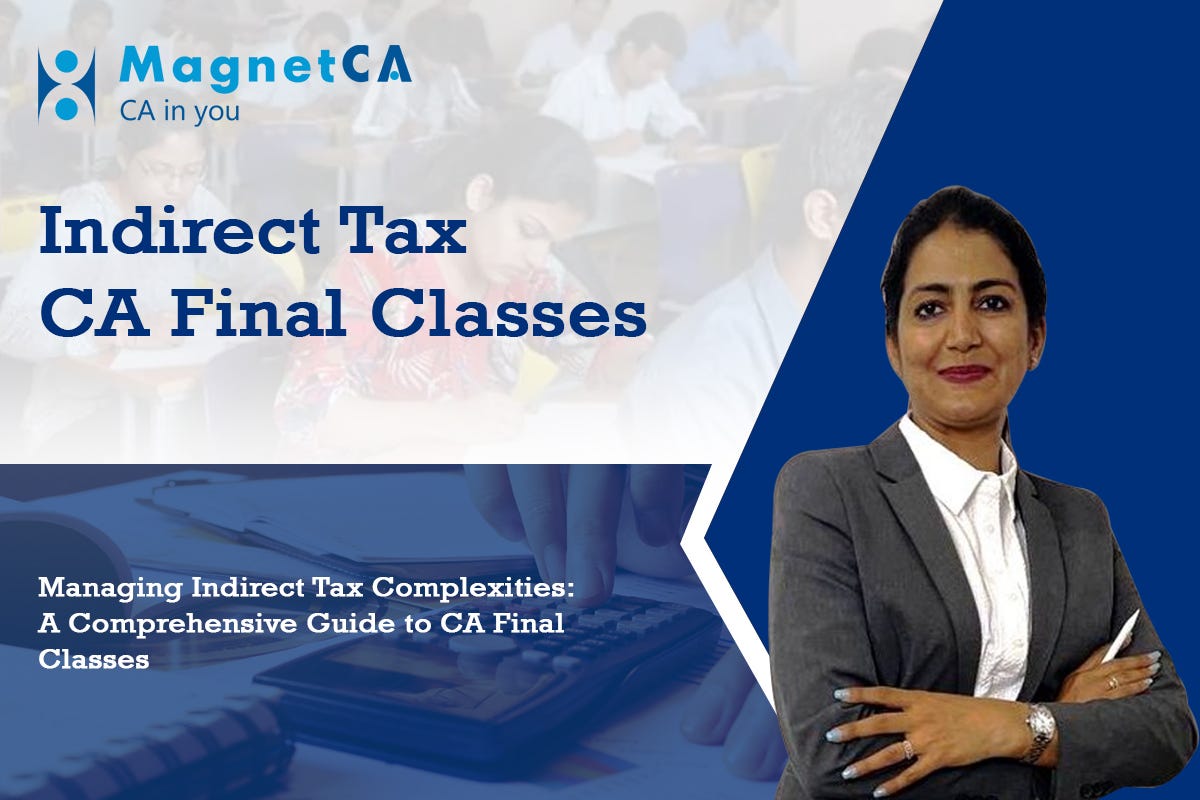 Managing Indirect Tax Complexities: A Comprehensive Guide to CA Final ... Managing Indirect Tax Complexities: A Comprehensive Guide to CA Final ...