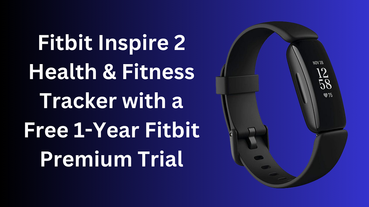Achieve More: Fitbit Inspire 2 Essentials | by Mudassir Hussain | Medium