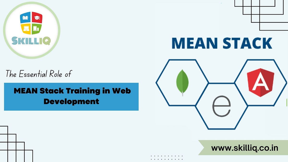 The Essential Role of MEAN Stack Training in Web Development | by SkillIQ | Jan, 2024 | Medium