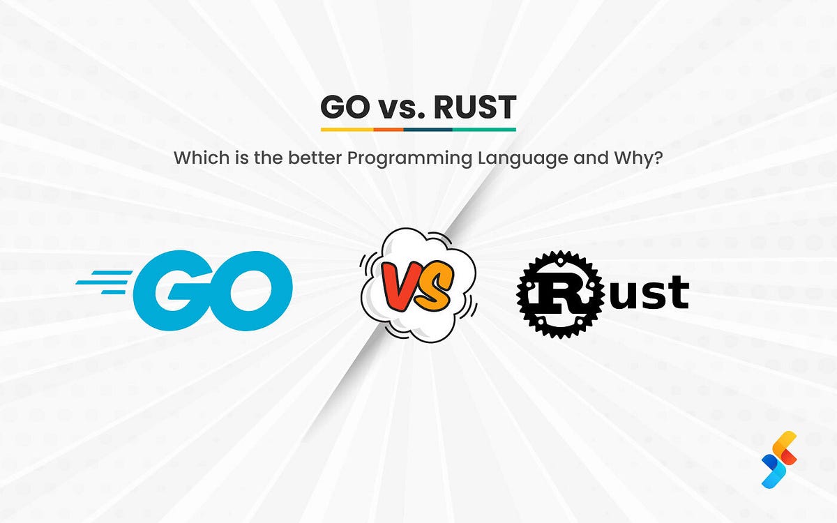 Go vs Rust: Which is the better Programming Language and Why? | by ...