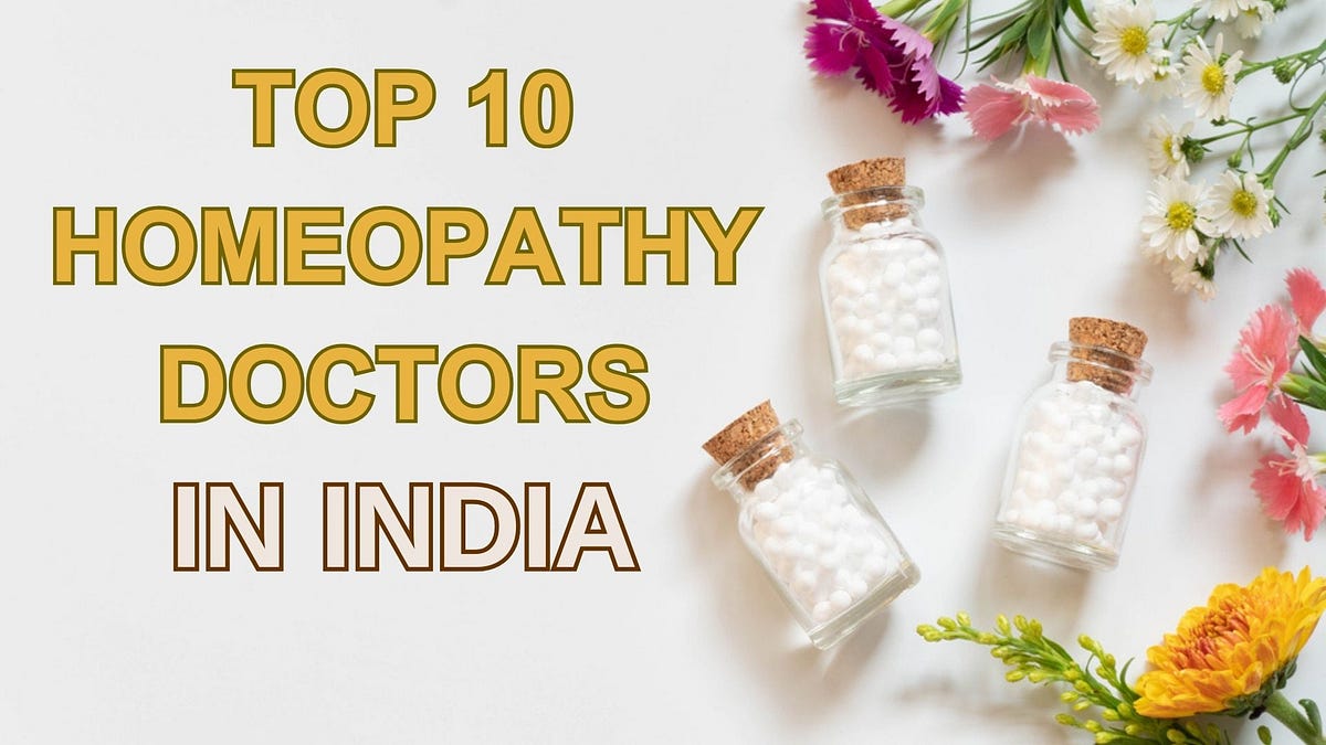 Top 10 Homeopathy Doctors in India: September 2023 | by Manish | Medium