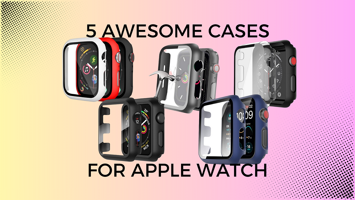 Protect Your Apple Watch: A Friendly Comparison of 5 Awesome Cases ...
