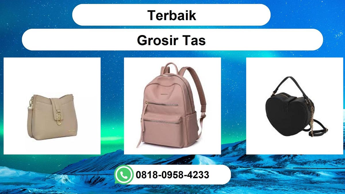 Terbaik, 0818–0958–4233 Grosir Tas Di Pasar Senen - Razan Mahardi - Medium