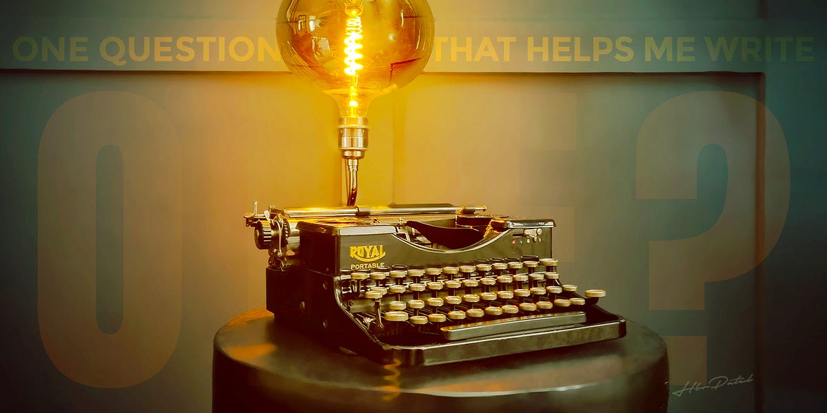 One Question That Helped Me Write Everyday. | by HBR Patel | a Few ...