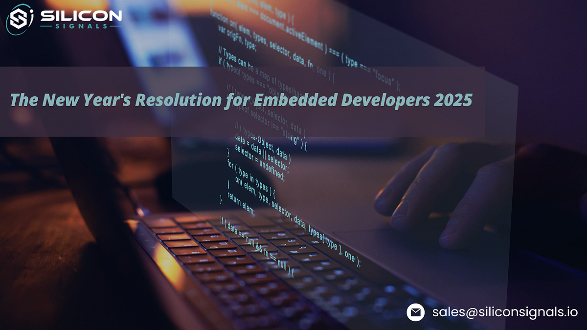 The New Year’s Resolution for Embedded Developers | by Silicon Signals Pvt. Ltd. | Dec, 2024 ...