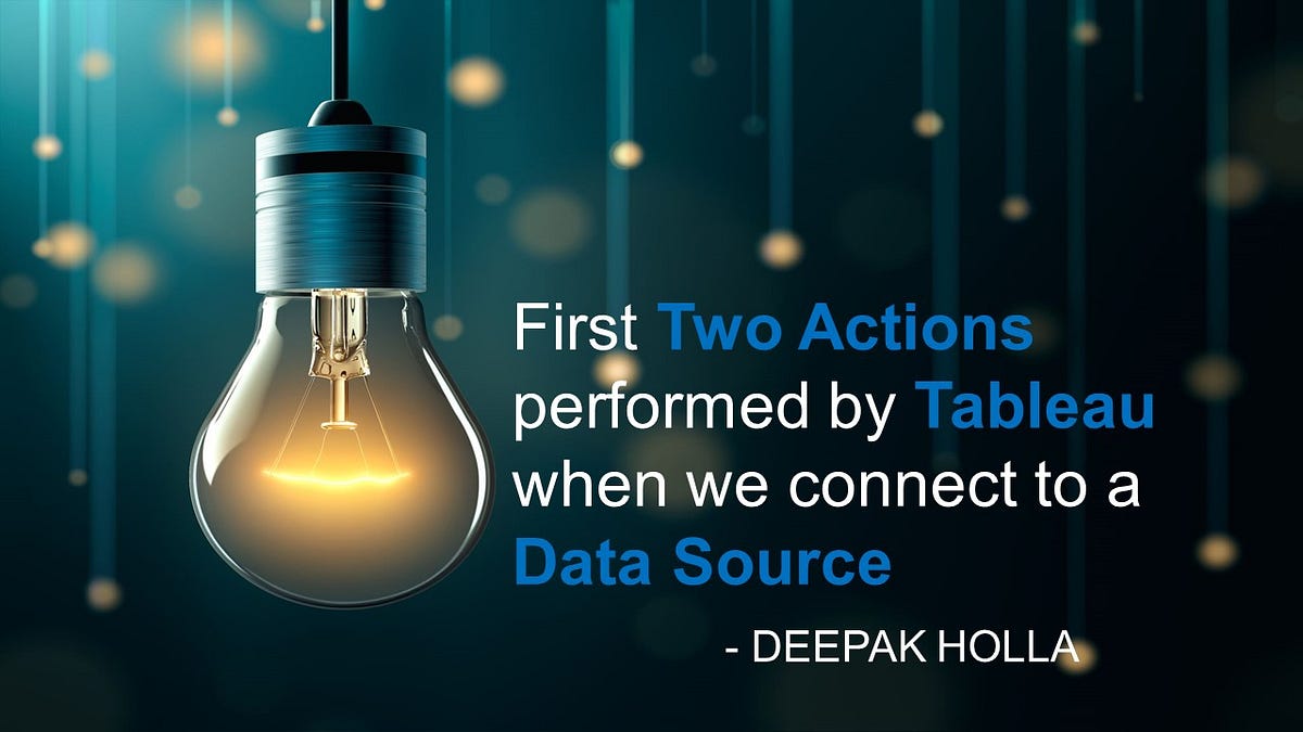 First Two Actions Performed By Tableau When We Connect To A Data Source By Deepak Holla Medium