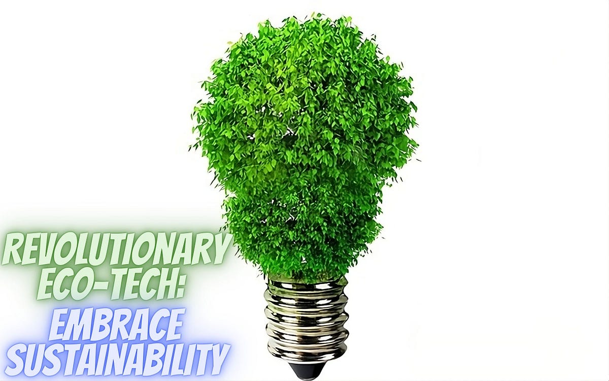 Embrace the Green Revolution: Eco-Friendly Tech Solutions for a ...