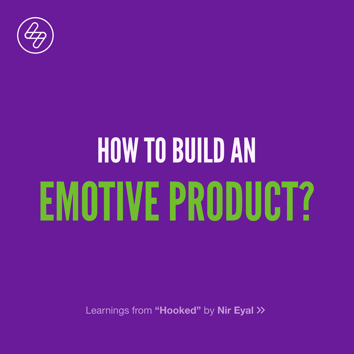 How to Build an Emotive Product?. Learnings from “Hooked” by Nir Eyal ...