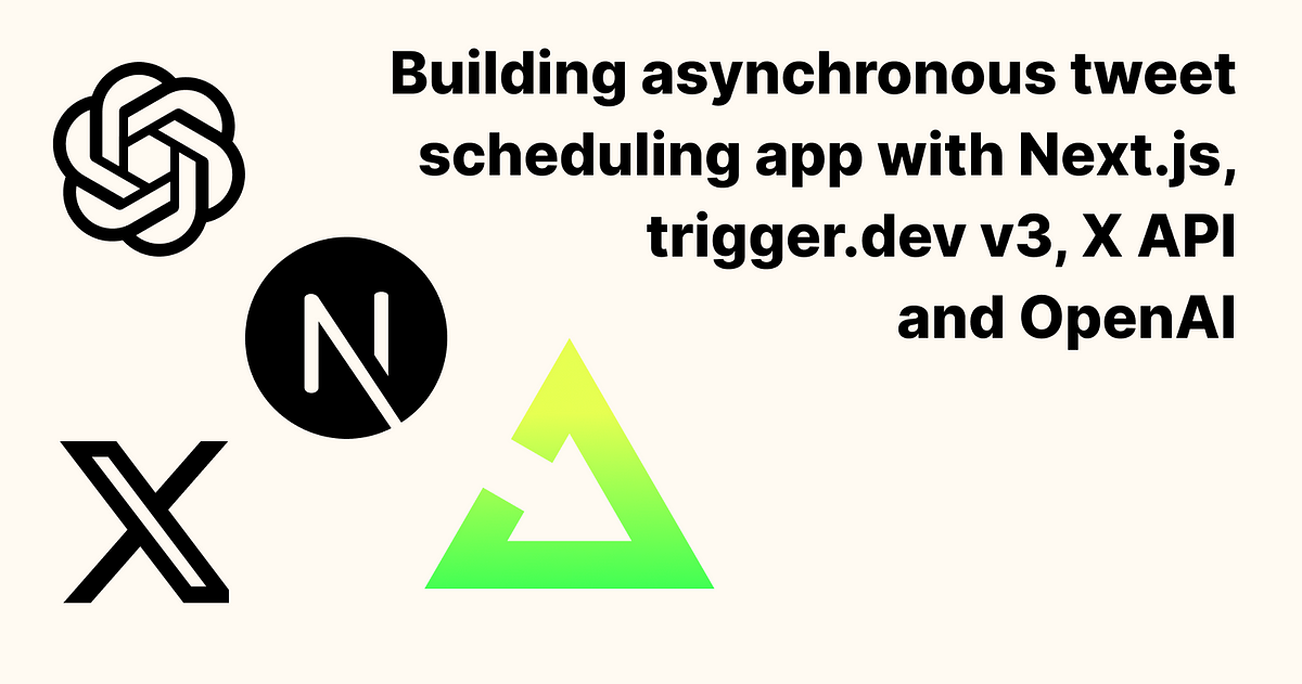Building Asynchronous Tweet Scheduling App With Nextjs Triggerdev V3 X Api And Openai By