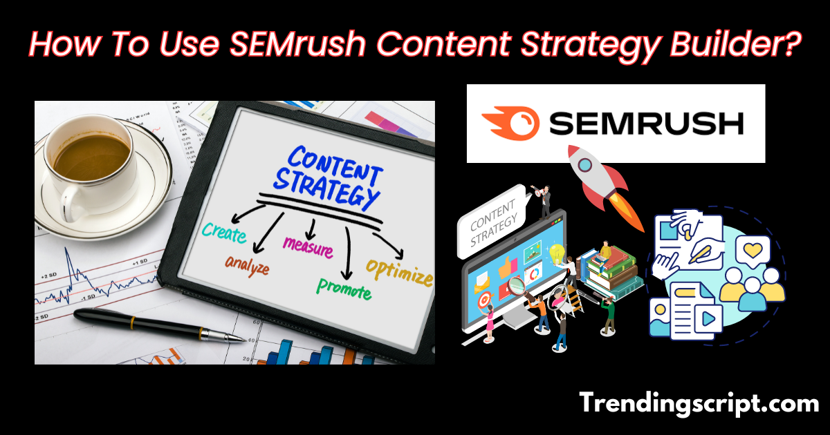 How to Use SEMrush Content Strategy Builder Tool: A Step-by-Step Guide | by Trending Script | Medium