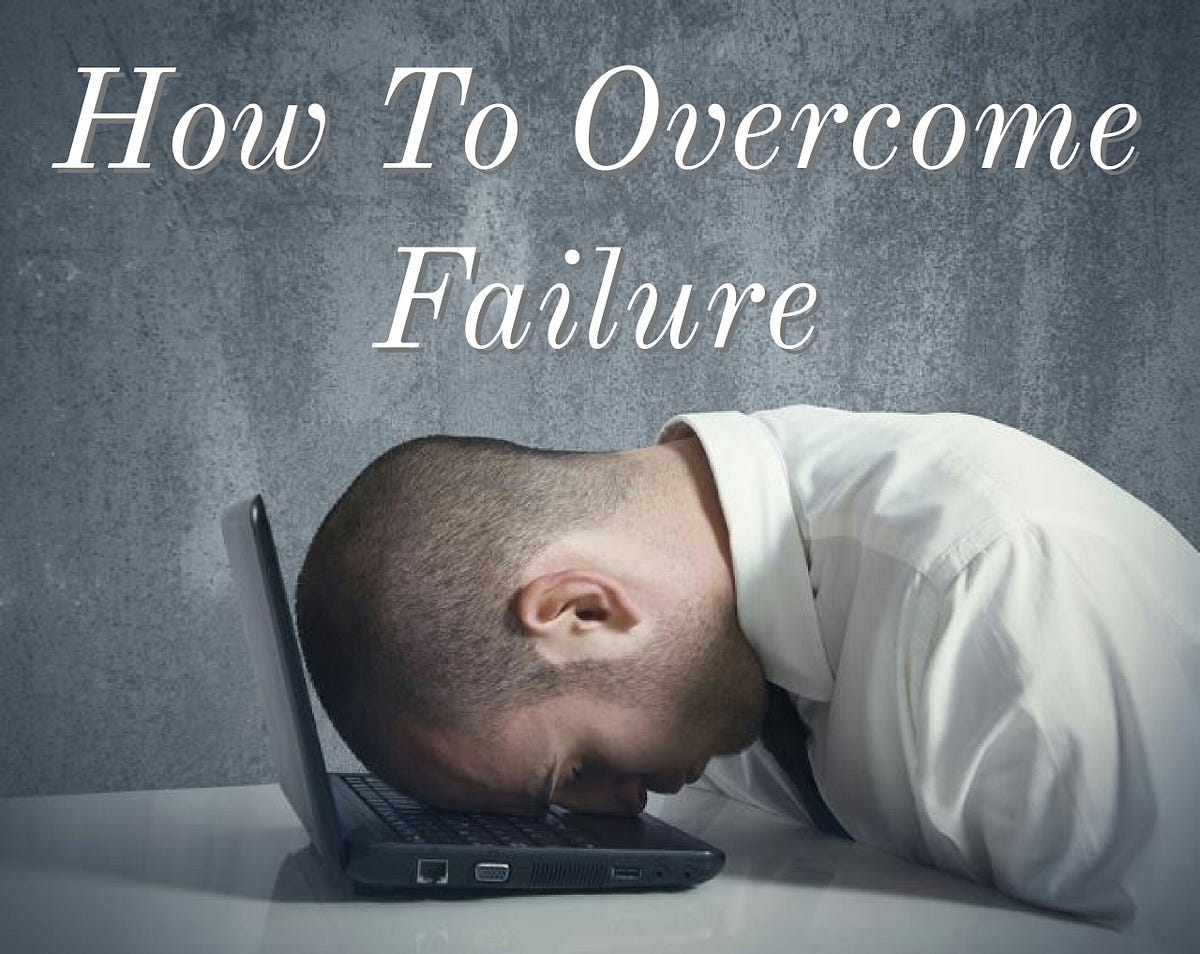 How To Overcome Failure. “The steps of a good man are ordered by… | by ...